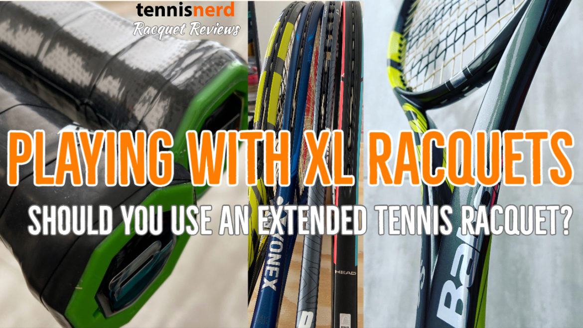 Playing with Extended Racquets – Longbodies - Tennisnerd.net
