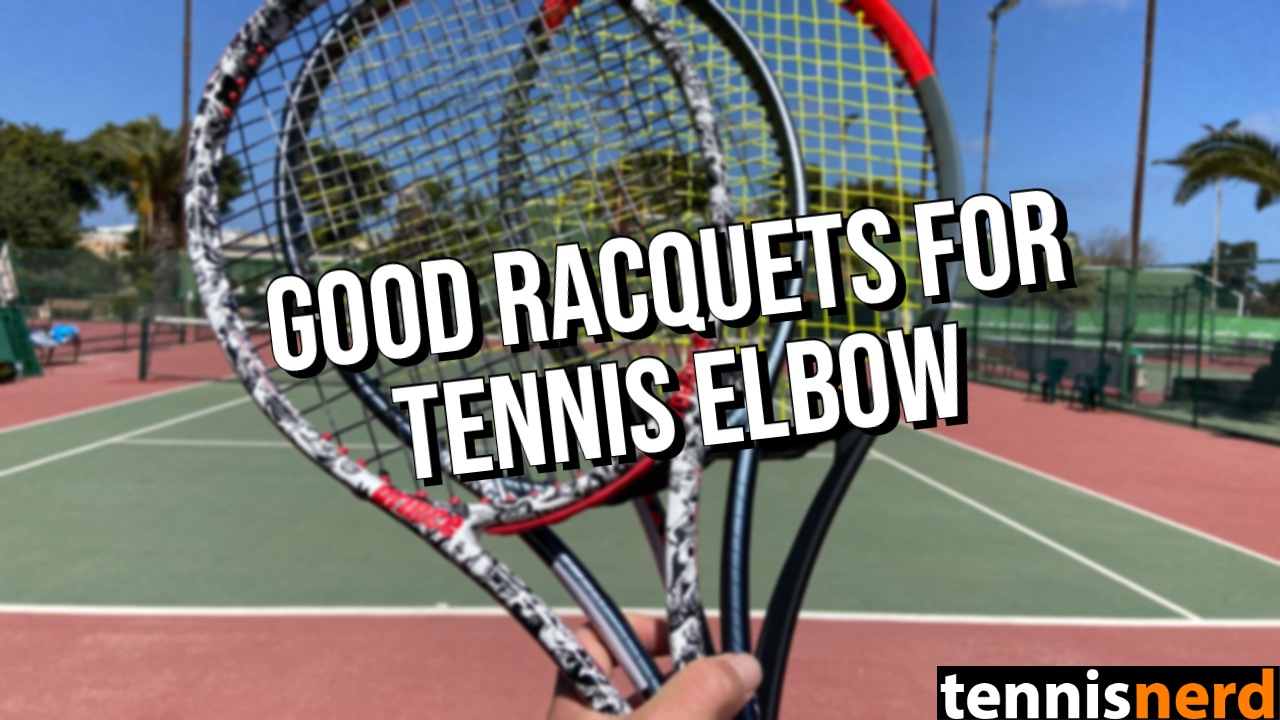 Good Racquets for Tennis Elbow - Tennisnerd.net - Comfortable racquets
