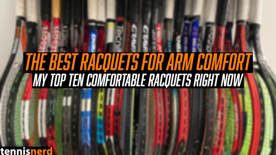 The Best Racquets for Arm Comfort - Tennisnerd.net
