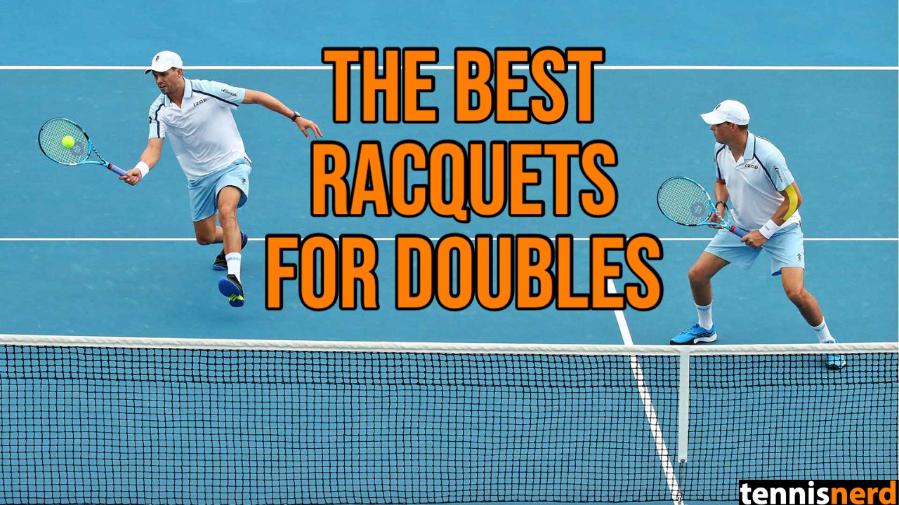 The Best Racquets for Doubles - Tennisnerd.net
